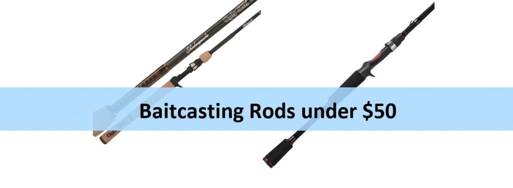 Best Baitcasting Rod under $50: Our Unbiased Reviews